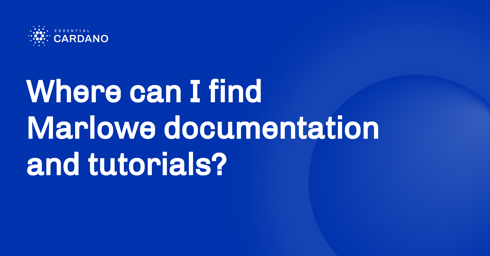 Where can I find Marlowe documentation and tutorials? | Essential Cardano