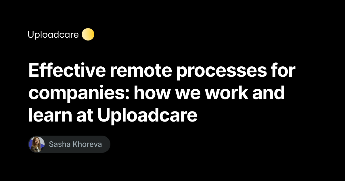 Effective remote processes for companies: how we work and learn at ...