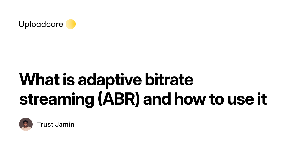 What is adaptive bitrate streaming (ABR) and how to use it | Uploadcare