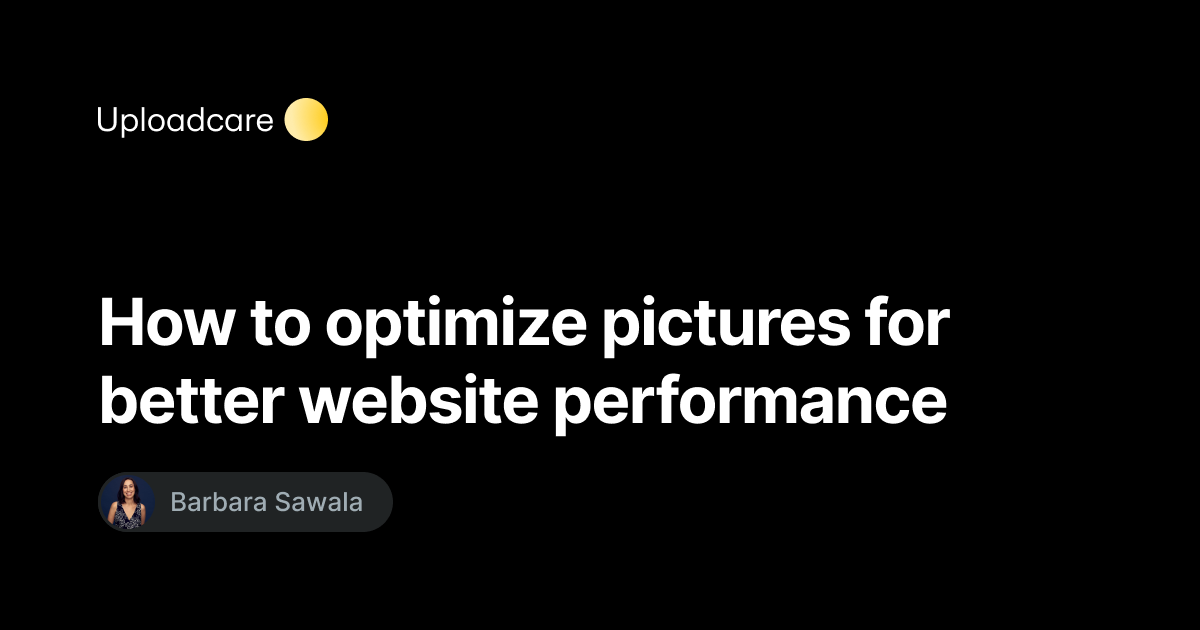 How to optimize pictures for better website performance | Uploadcare