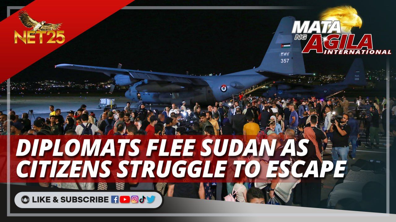 DIPLOMATS FLEE SUDAN AS CITIZENS STRUGGLE TO ESCAPE MATA NG AGILA IN
