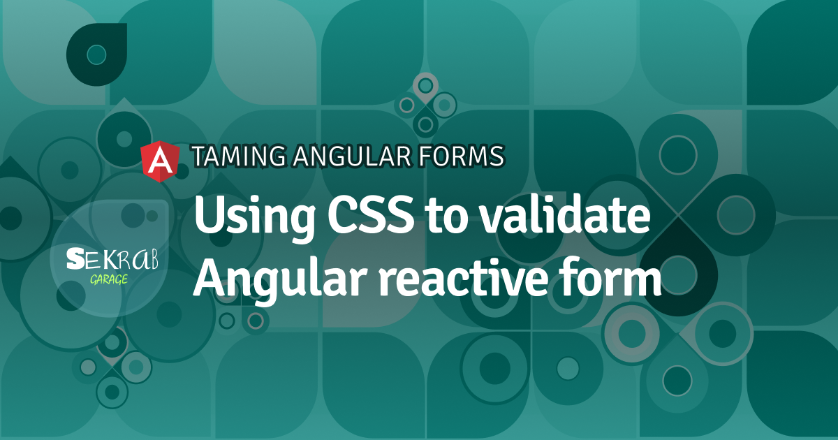 Using CSS to validate Angular reactive form - Sekrab Garage