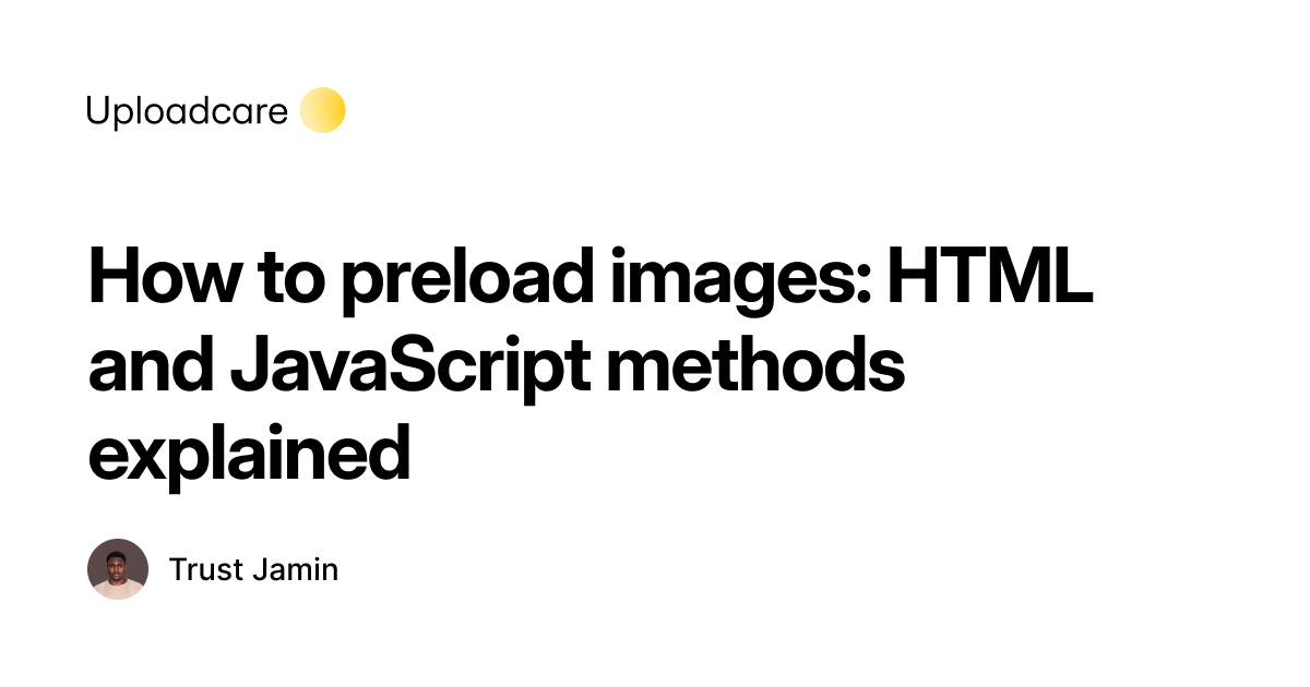 How to preload images: HTML and JavaScript techniques | Uploadcare