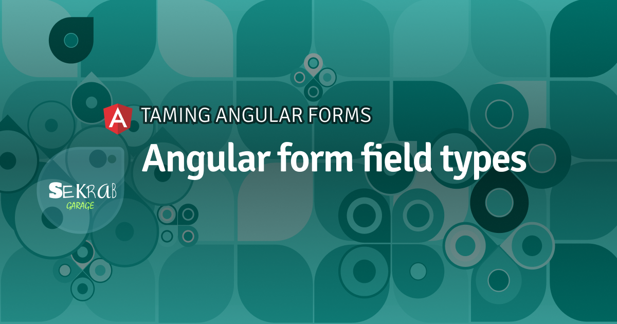 Angular form field types - Sekrab Garage