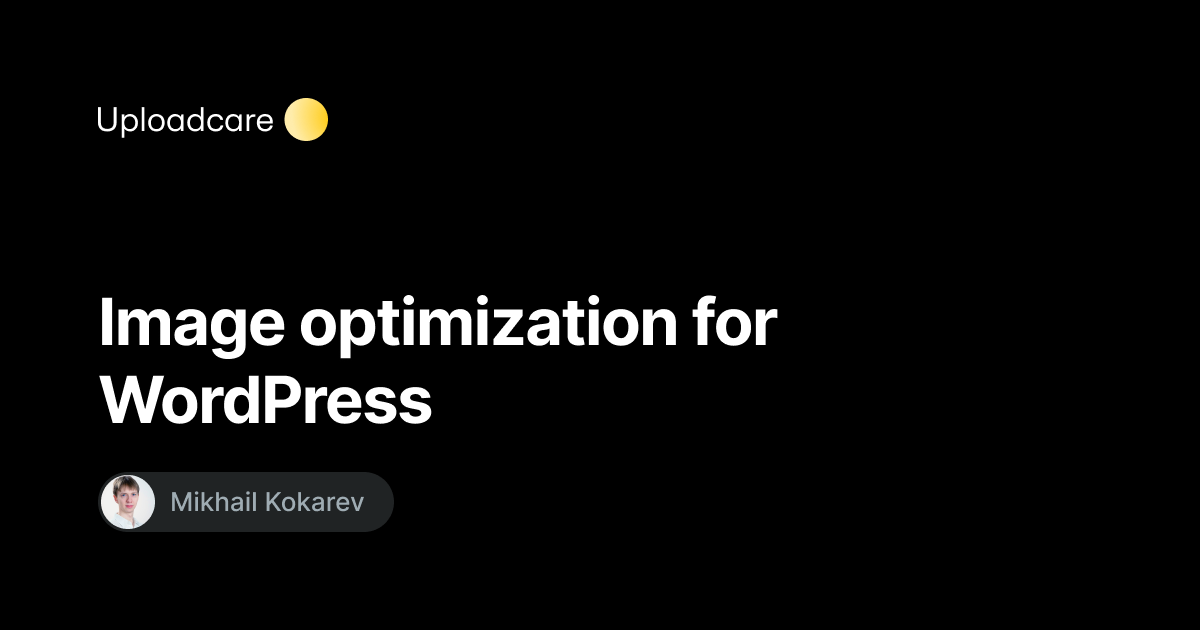 Image optimization for WordPress | Uploadcare