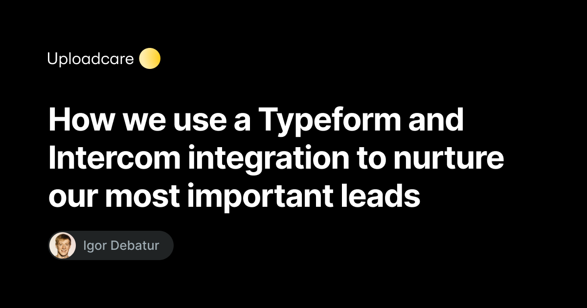 How we use a Typeform and Intercom integration to nurture our most ...
