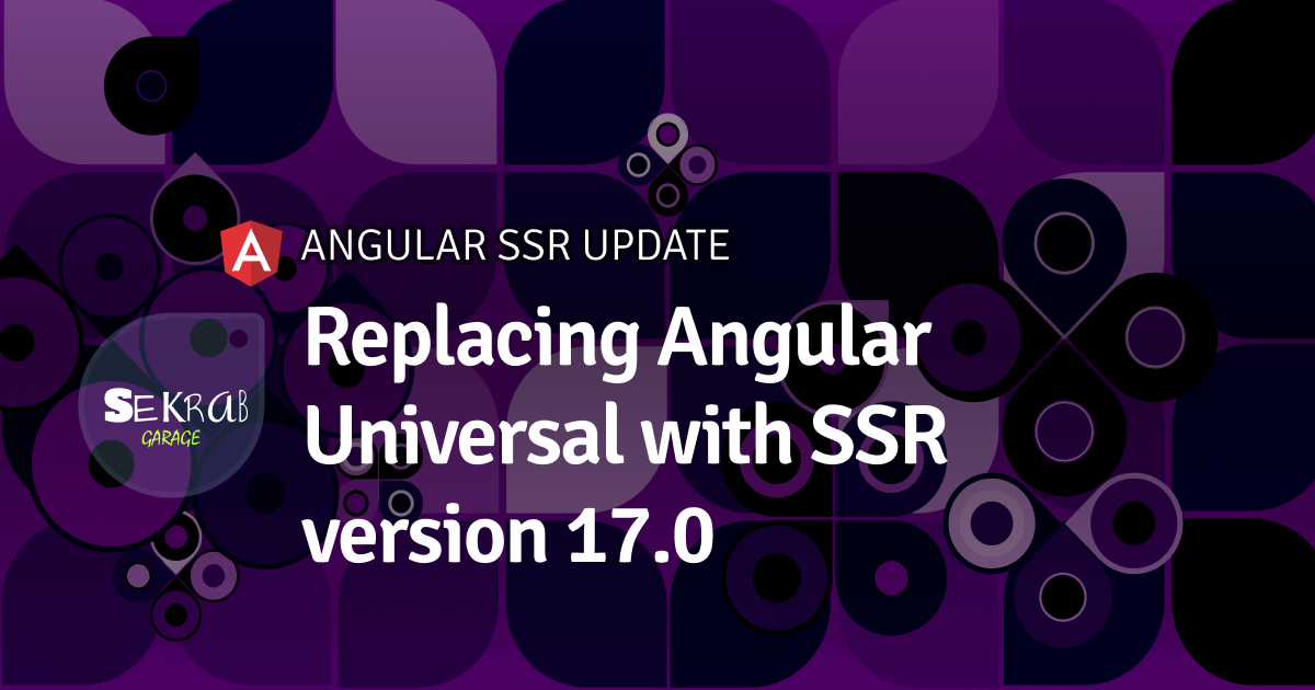 Replacing Angular Universal With Ssr Version 17 0 Sekrab Garage
