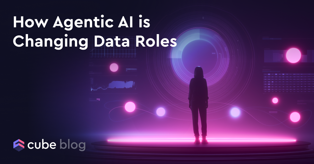 How Agentic AI Is Changing Data Roles - Cube Blog