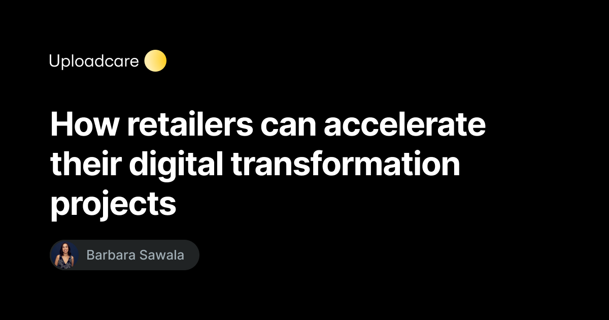 How retailers can accelerate their digital transformation projects ...
