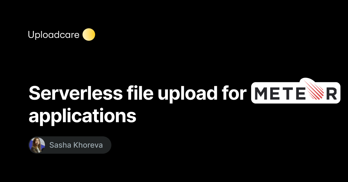 Serverless file upload for Meteor applications | Uploadcare