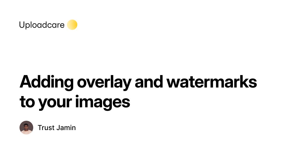 Adding overlay and watermarks to your images | Uploadcare