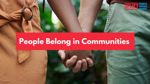 Chip in to support Uplift's People Belong in Communities campaign