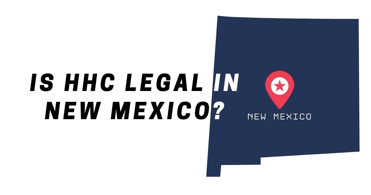 Is HHC Legal in New Mexico – Good CBD