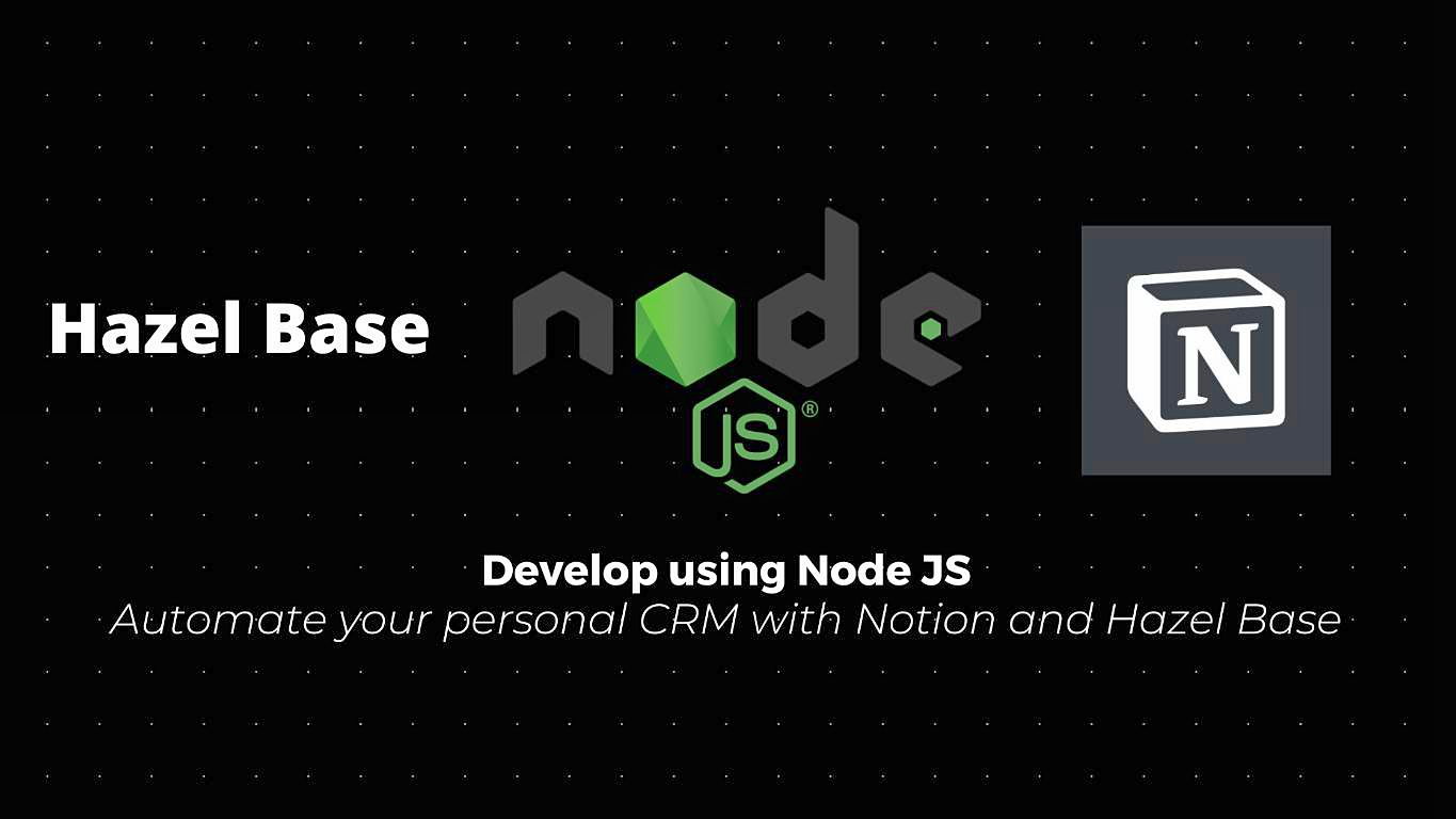 Automate your personal CRM with Notion and Hazel Base | Codementor