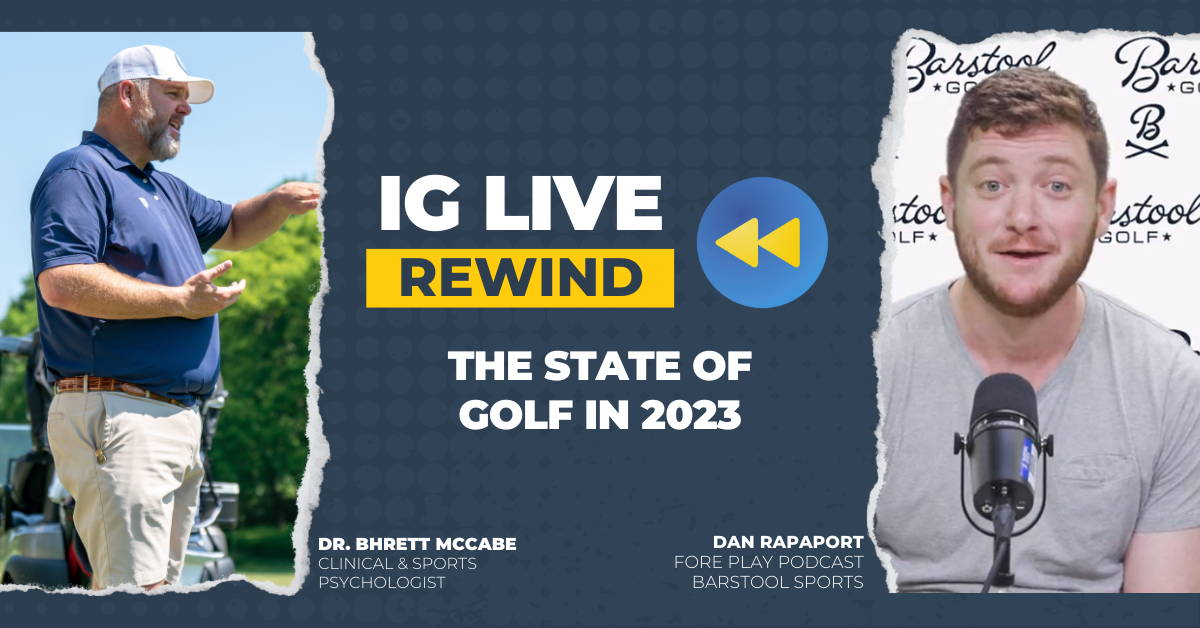 IG Live Rewind With Dan Rapaport: The State of Golf in 2023 – Dr ...