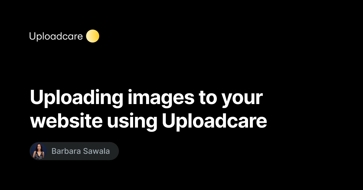 Uploading images to your website using Uploadcare | Uploadcare