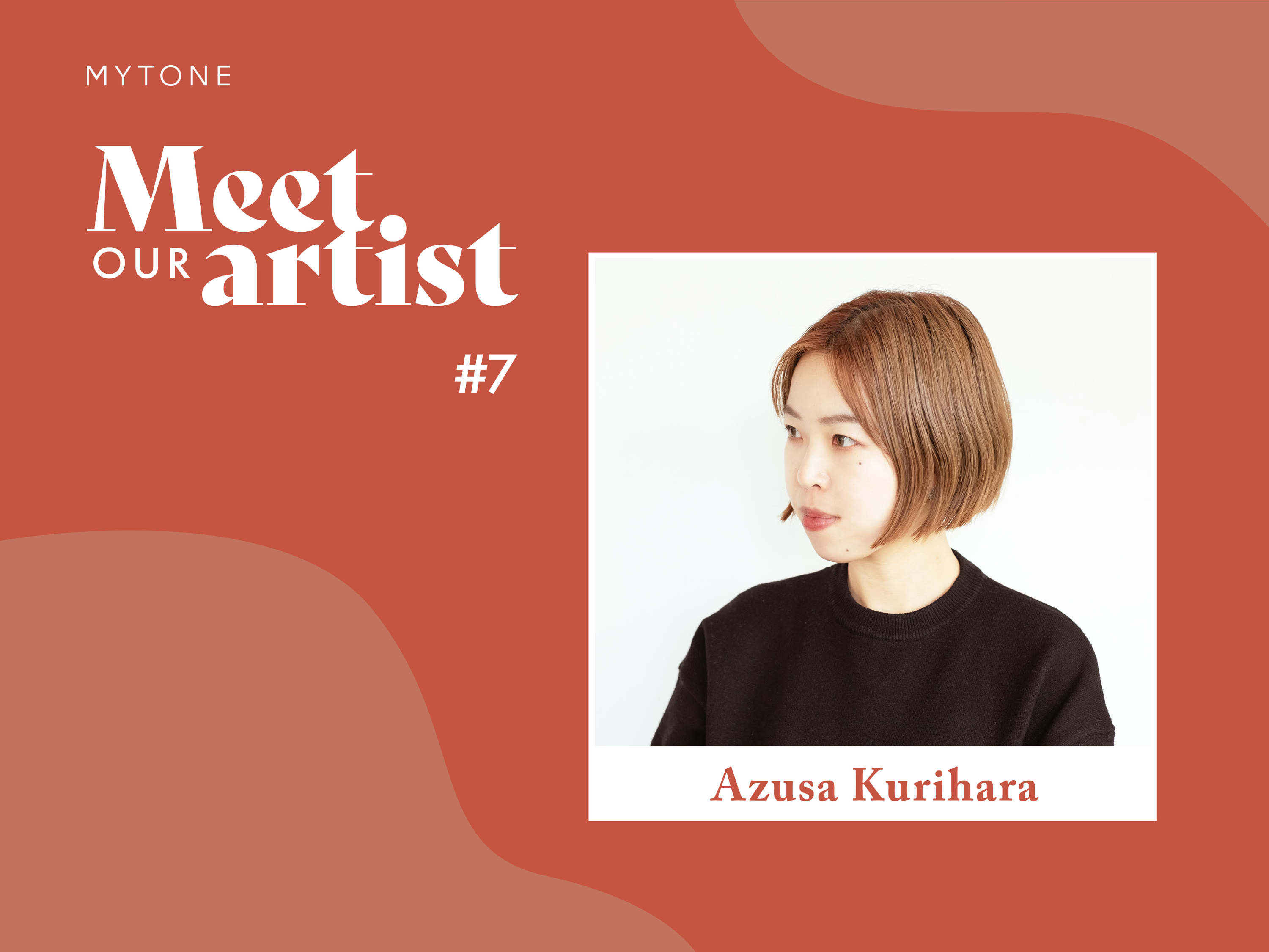 Meet OUR artist_kurihara azusa – MYTONE