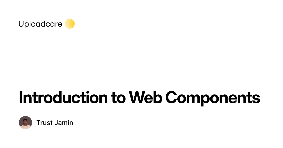 Introduction to Web Components — Uploadcare Blog