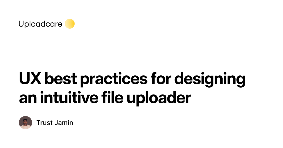 UX best practices for designing an intuitive file uploader | Uploadcare