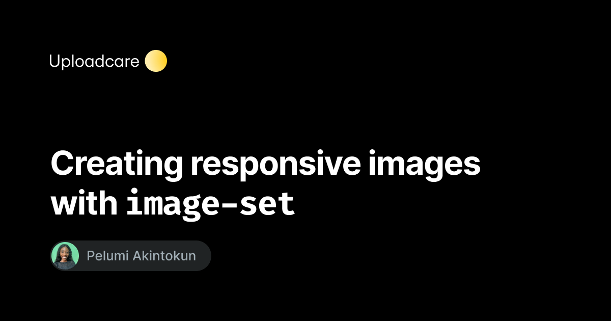 Creating responsive images with image-set | Uploadcare